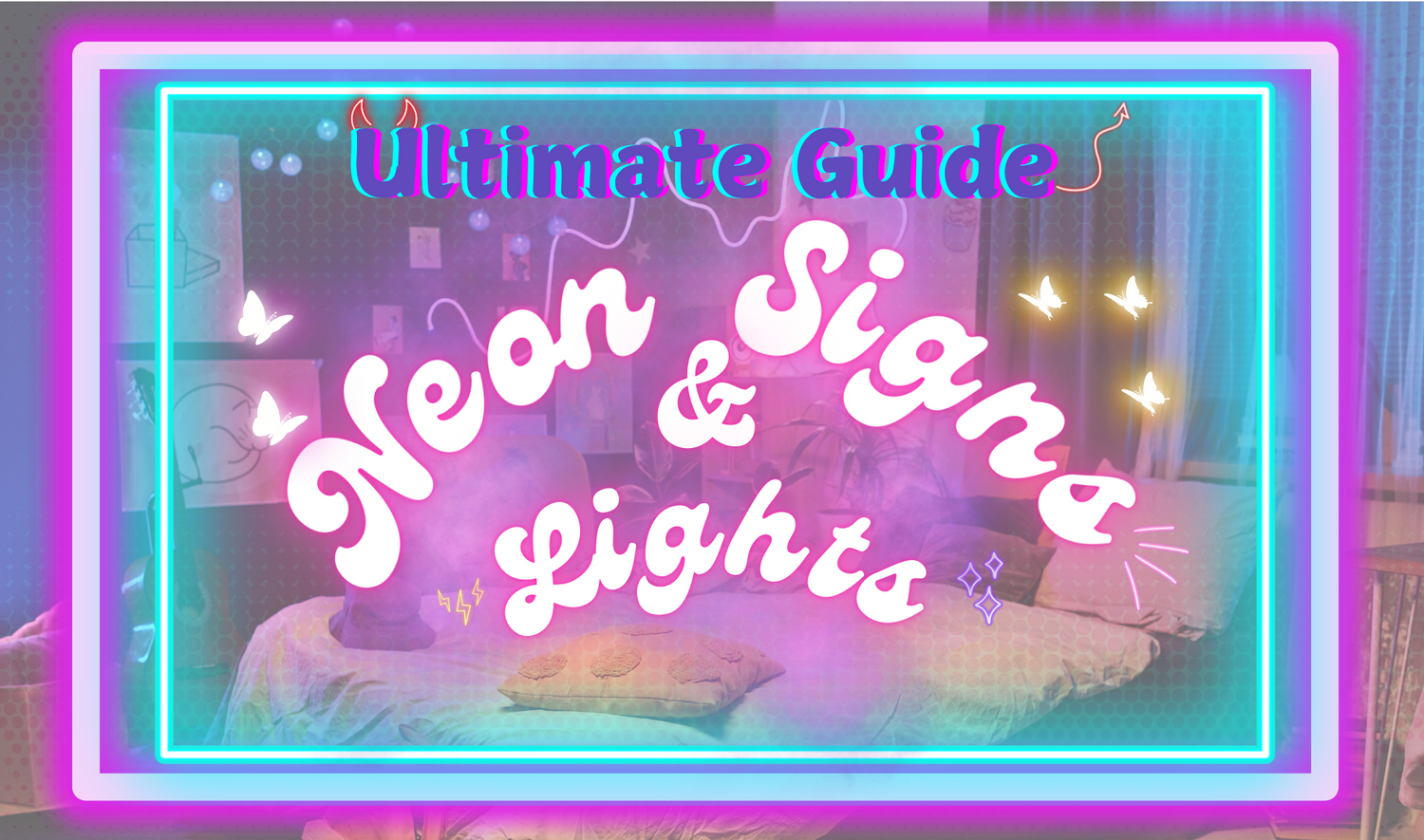 The Ultimate Guide to Owning LED Neon Signs